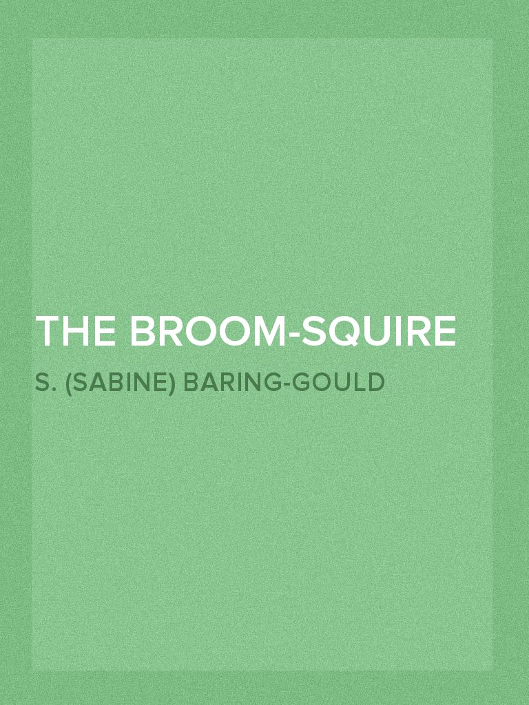 The Broom-Squire by S. (Sabine) Baring-Gould (Ebook) - Read free for 30 ...
