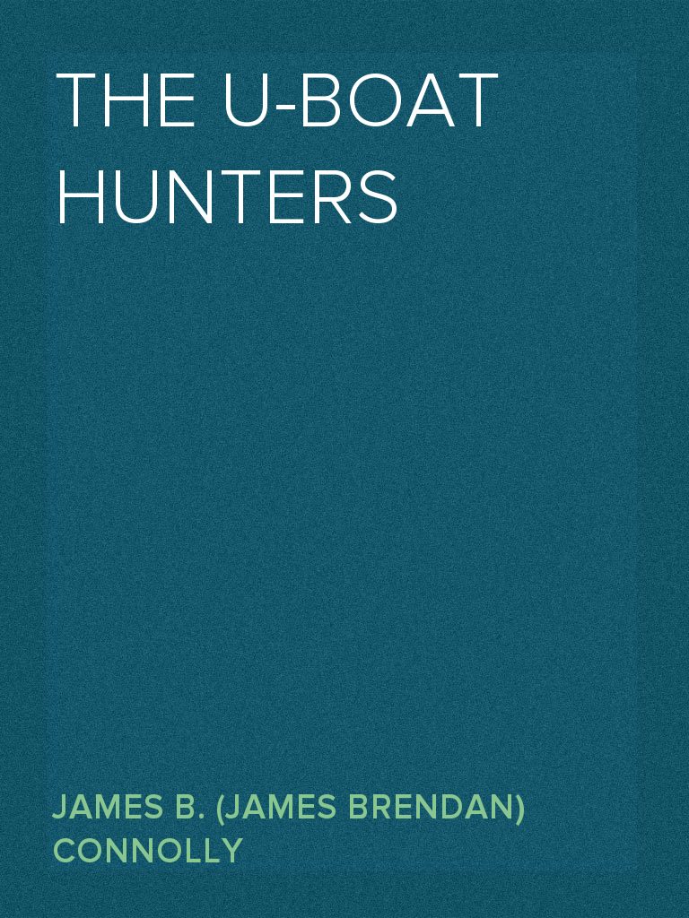 The U-boat hunters by James B. (James Brendan) Connolly (Ebook) - Read ...