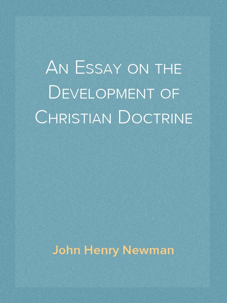 An Essay on the Development of Christian Doctrine by John Henry Newman ...
