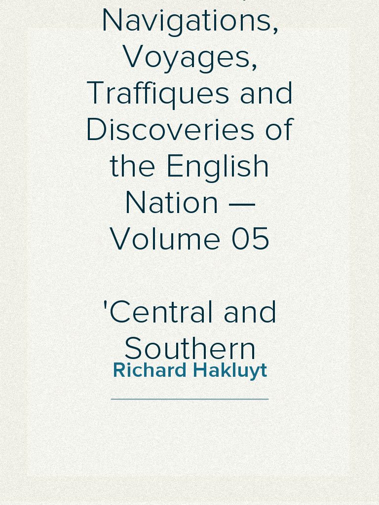The Principal Navigations, Voyages, Traffiques and Discoveries of the ...