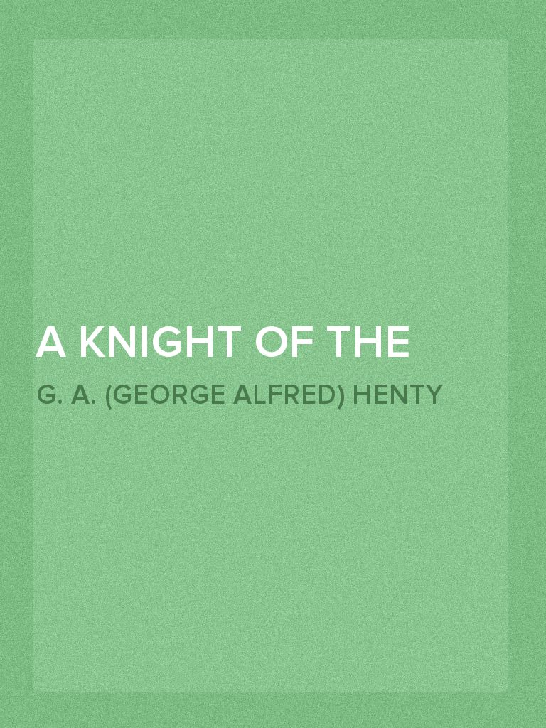 A Knight of the White Cross: A Tale of the Siege of Rhodes by G. A ...