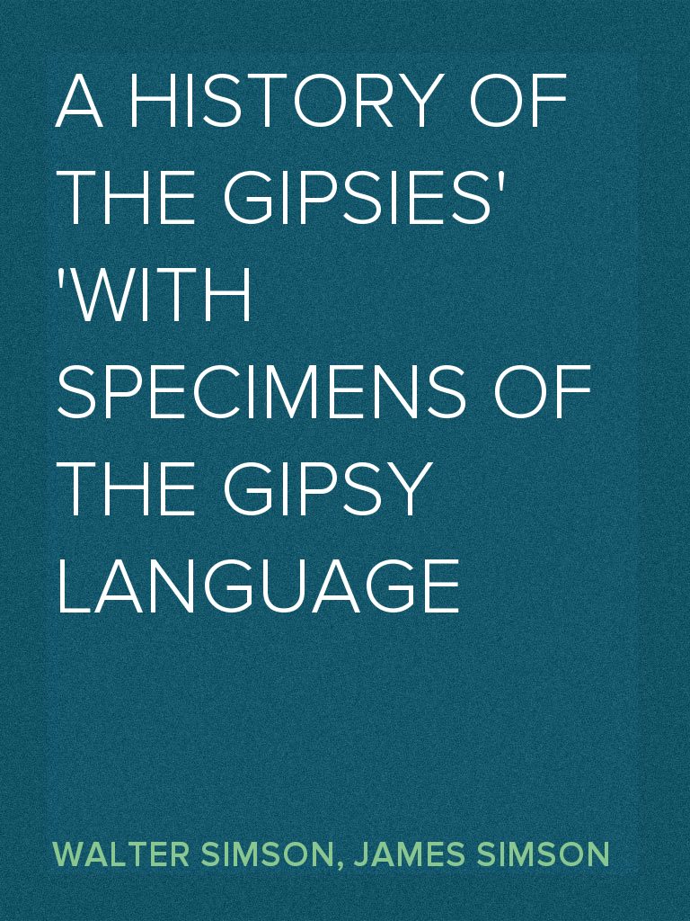 A History of the Gipsies with Specimens of the Gipsy Language by Walter ...