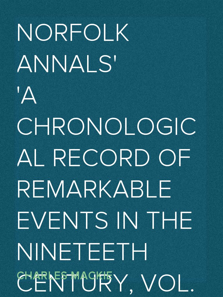 Norfolk Annals A Chronological Record of Remarkable Events in the ...