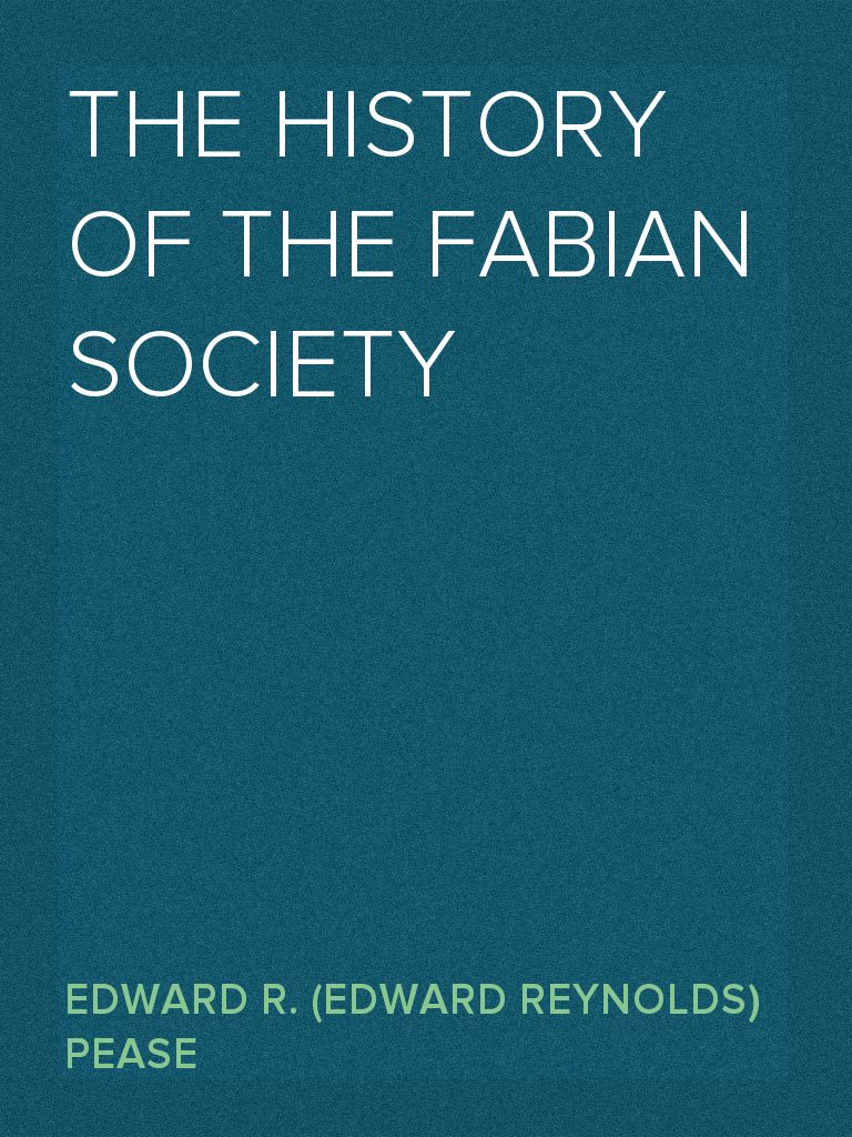 The History of the Fabian Society by Edward R. (Edward Reynolds) Pease ...
