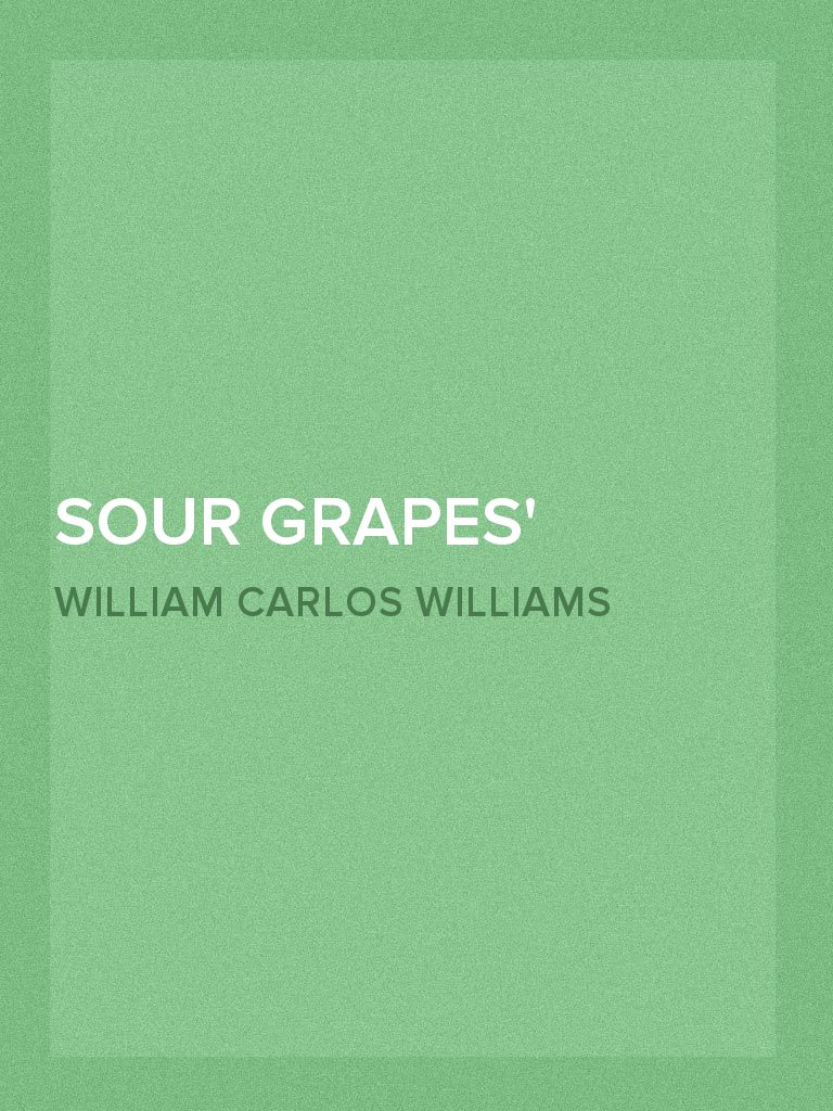 Sour Grapes A Book of Poems by William Carlos Williams (Ebook) - Read ...
