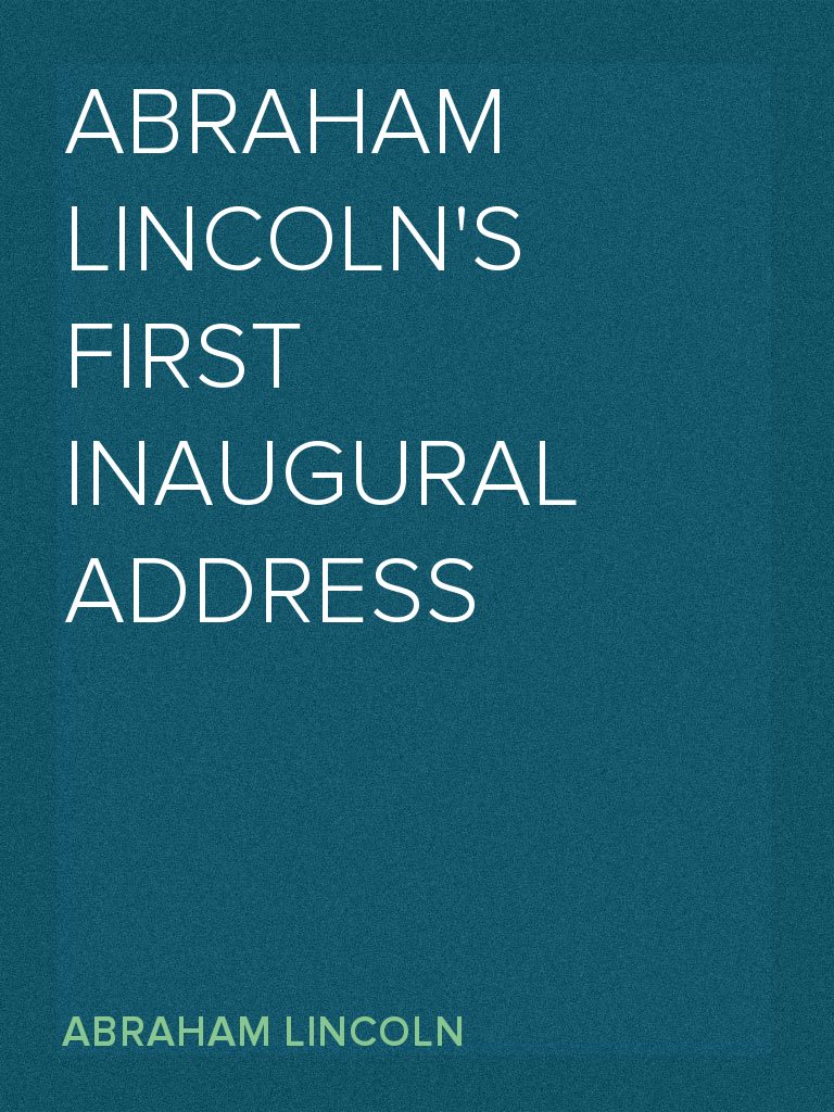 Abraham Lincoln's First Inaugural Address by Abraham Lincoln (Ebook ...