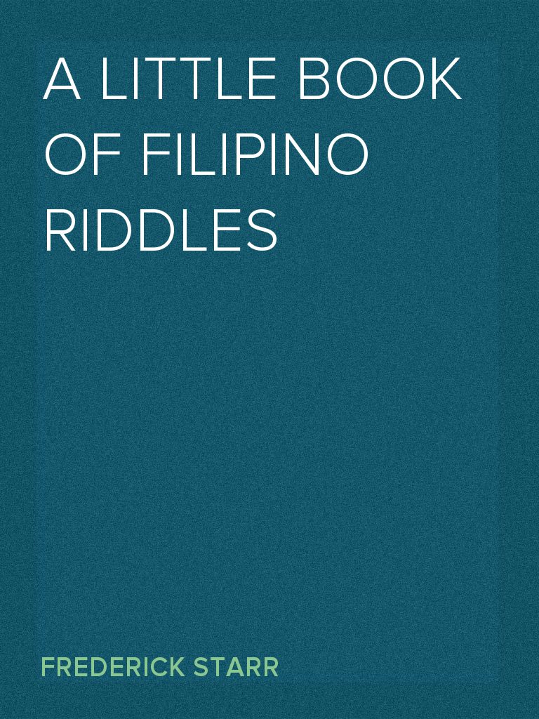 A Little Book of Filipino Riddles by Frederick Starr (Ebook) - Read ...