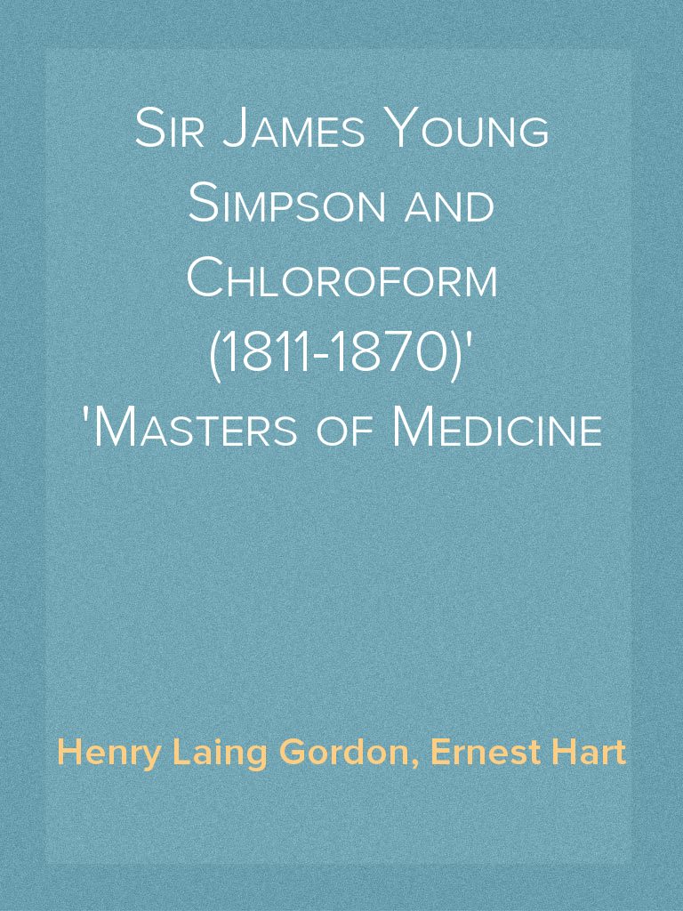 Sir James Young Simpson and Chloroform (1811-1870) Masters of Medicine ...