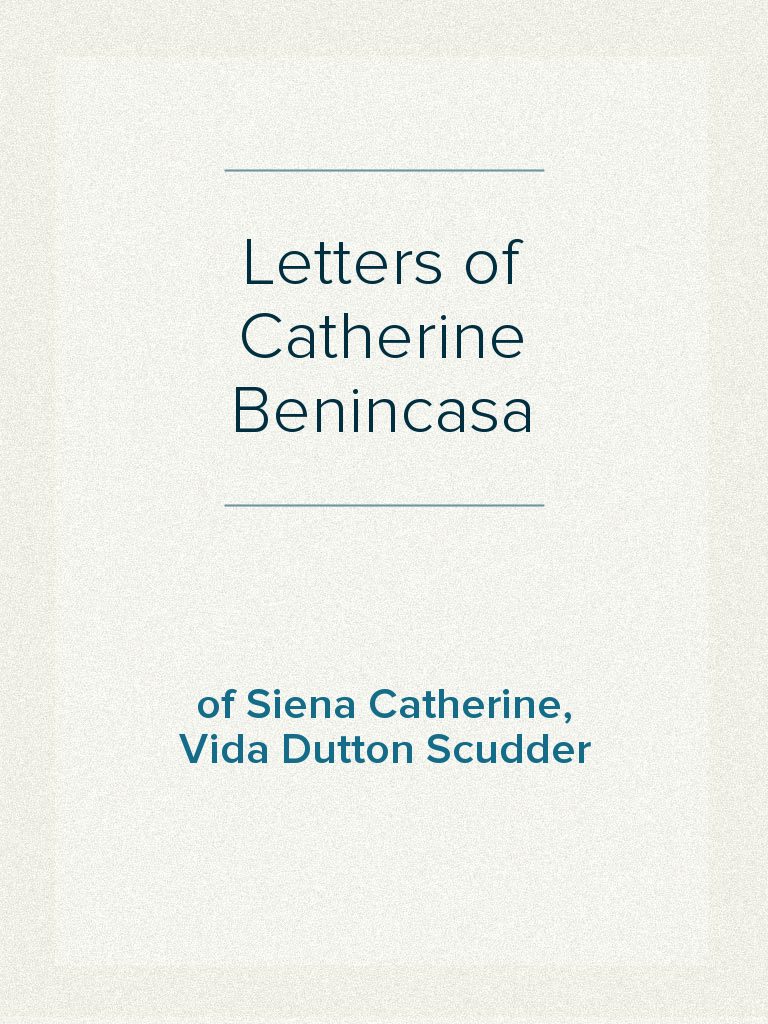 Letters of Catherine Benincasa by Catherine of Siena, Vida Dutton ...