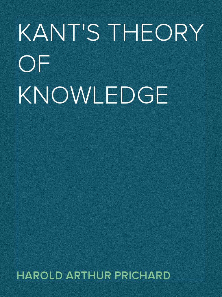 Kant's Theory of Knowledge by Harold Arthur Prichard (Ebook) - Read ...
