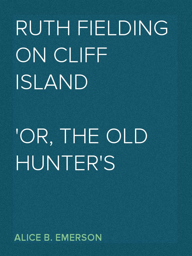 Ruth Fielding on Cliff Island Or, The Old Hunter's Treasure Box by ...