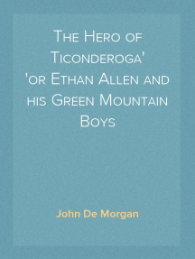 The Hero of Ticonderoga or Ethan Allen and his Green Mountain Boys by ...