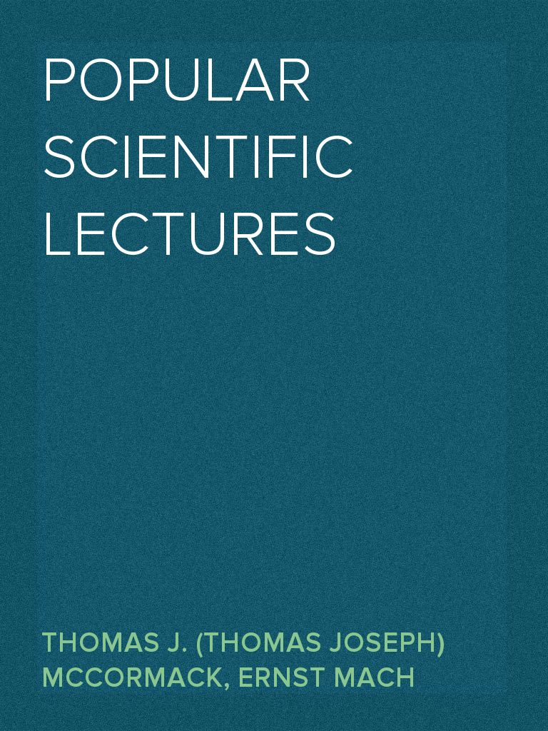 Popular scientific lectures by Thomas J. (Thomas Joseph) McCormack ...