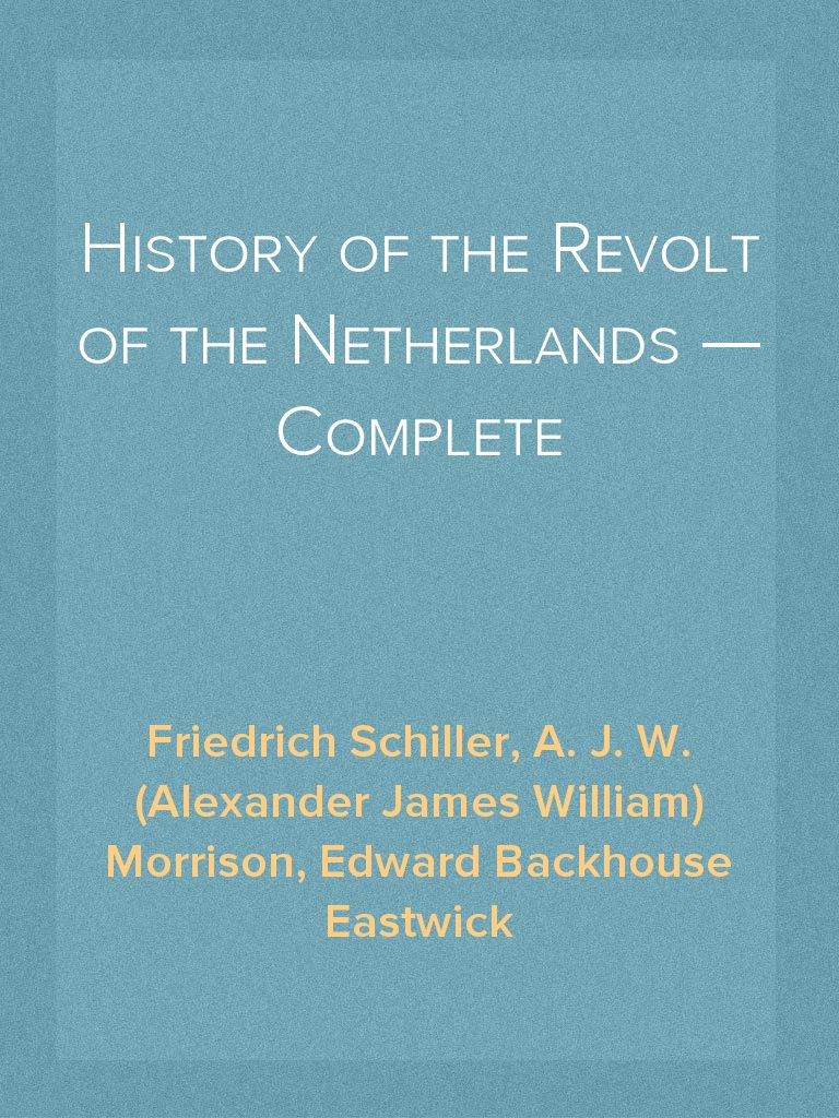 History of the Revolt of the Netherlands — Complete by A. J. W ...