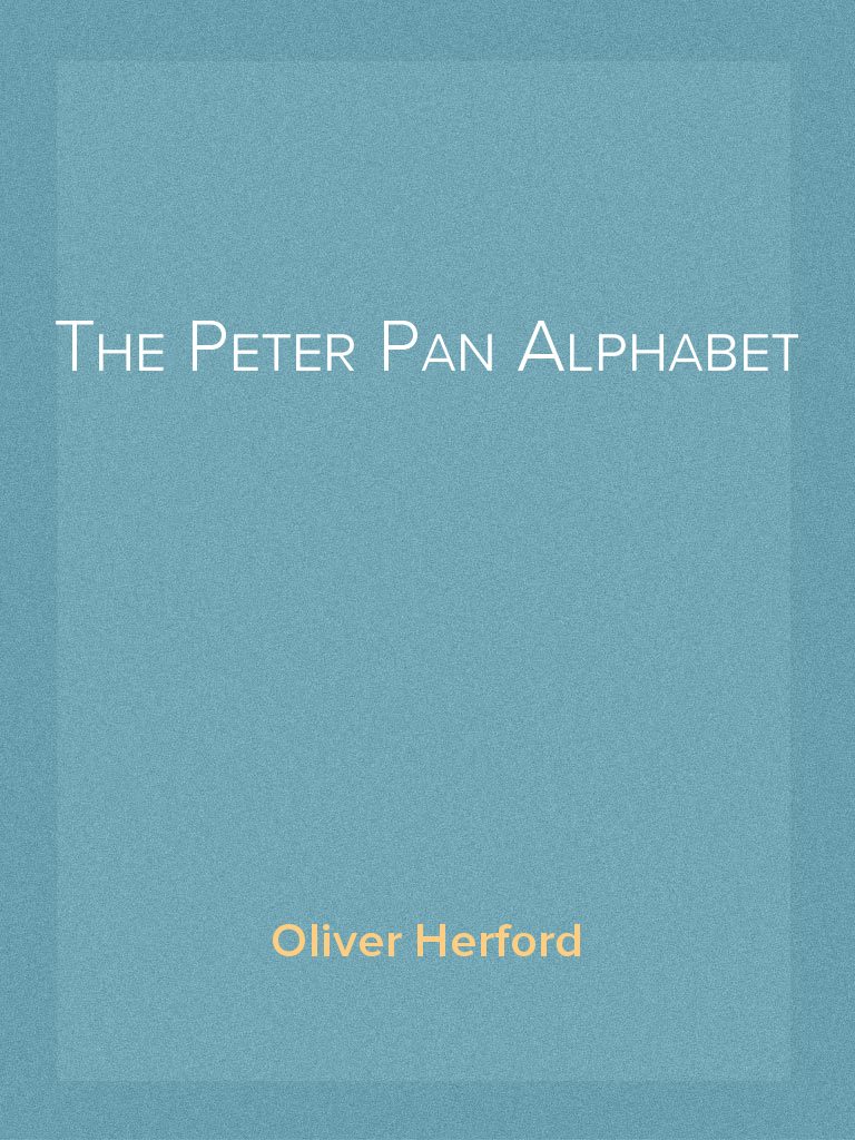 The Peter Pan Alphabet by Oliver Herford (Ebook) - Read free for 30 days