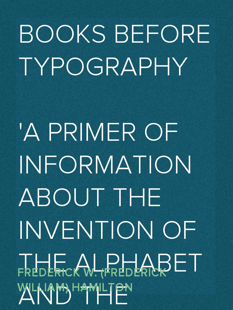 Books Before Typography A Primer of Information About the Invention of ...