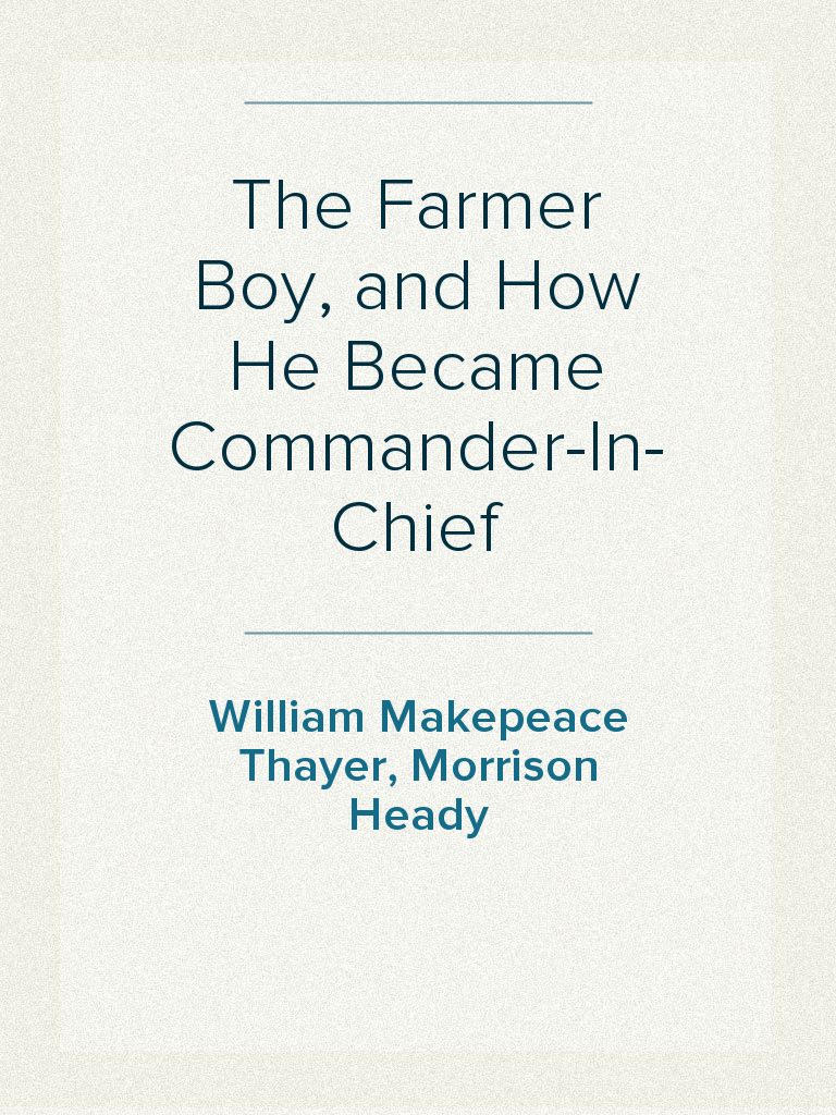 The Farmer Boy, and How He Became Commander-In-Chief by William ...