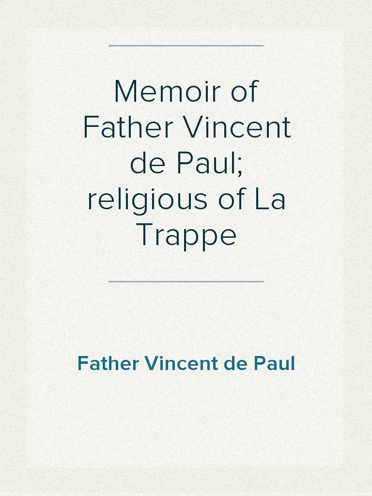 Memoir of Father Vincent de Paul; religious of La Trappe by Father ...