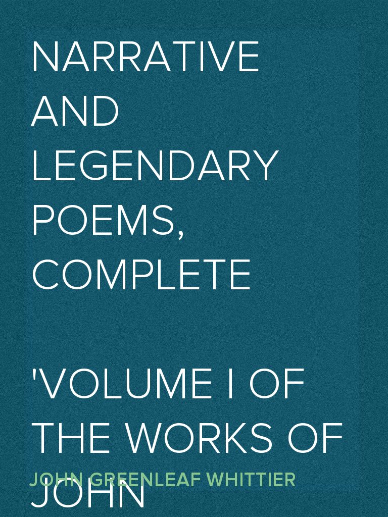 Narrative and Legendary Poems, Complete Volume I of The Works of John ...