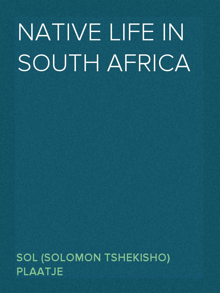 Native Life in South Africa by Sol (Solomon Tshekisho) Plaatje (Ebook ...