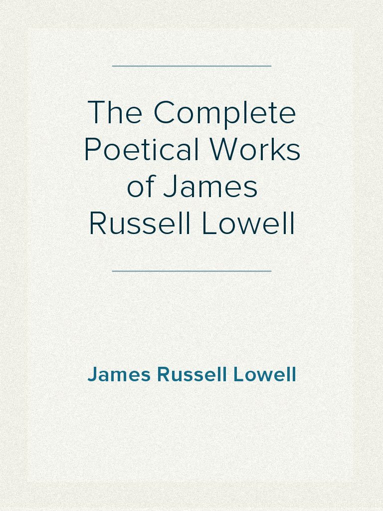 The Complete Poetical Works of James Russell Lowell by James Russell ...