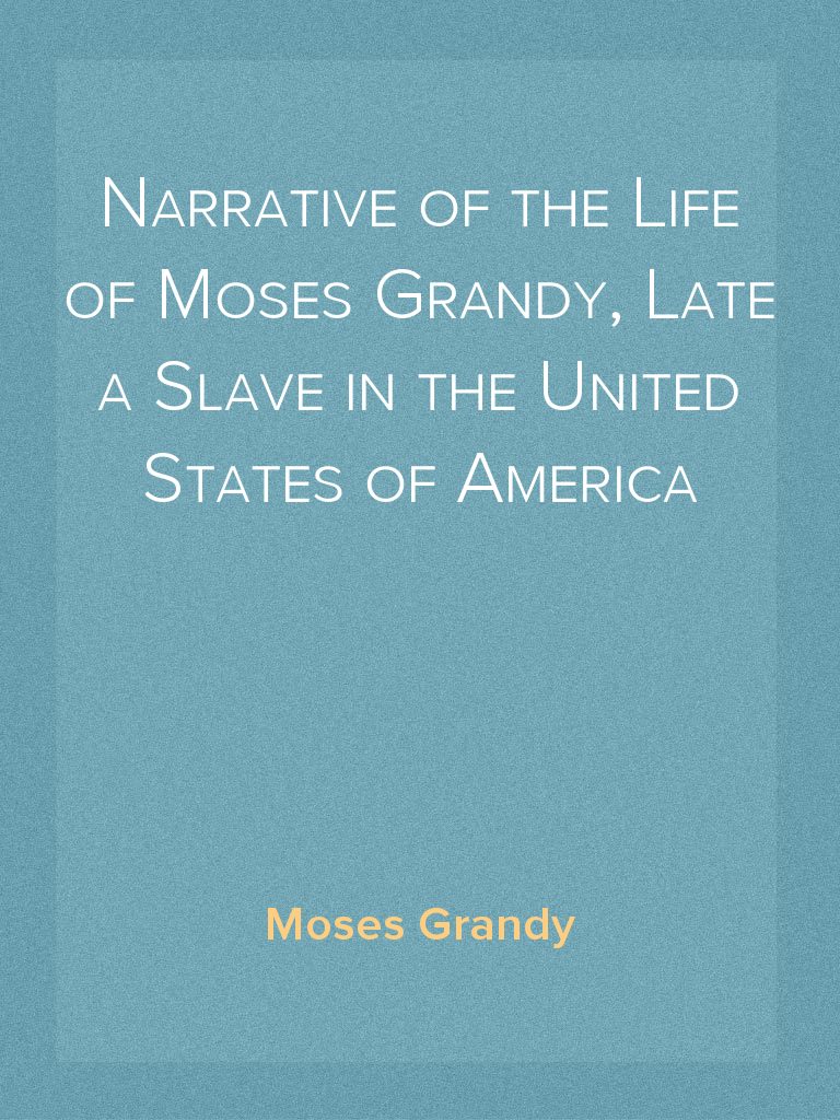 Narrative of the Life of Moses Grandy, Late a Slave in the United ...