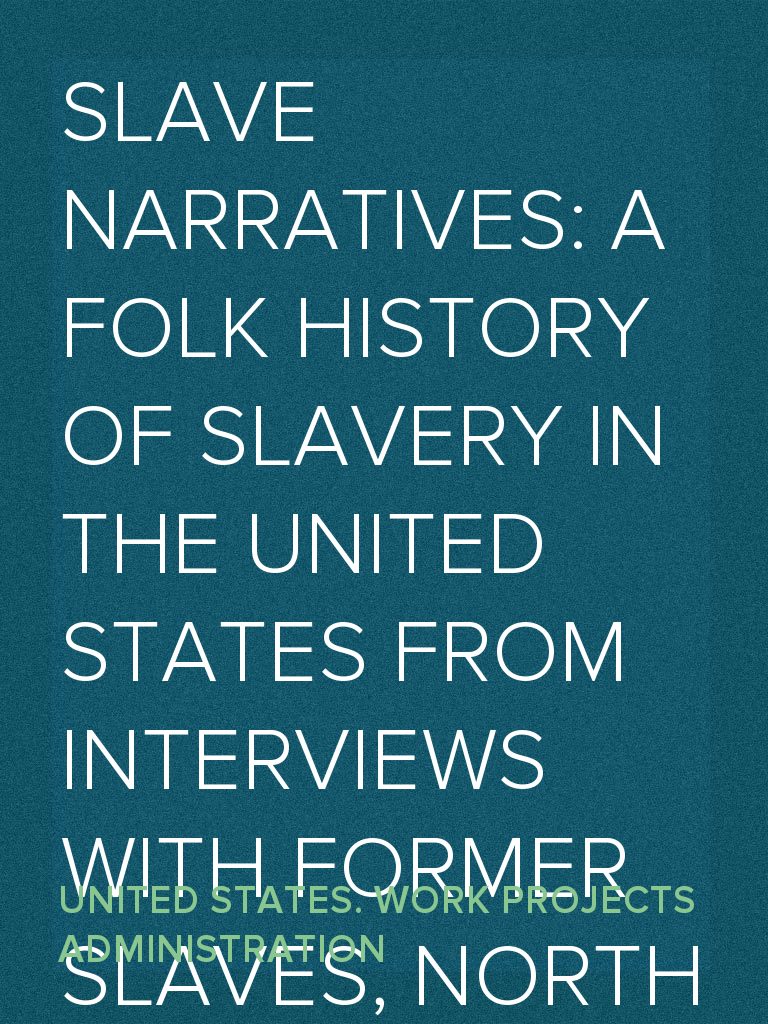 Slave Narratives: a Folk History of Slavery in the United States From ...
