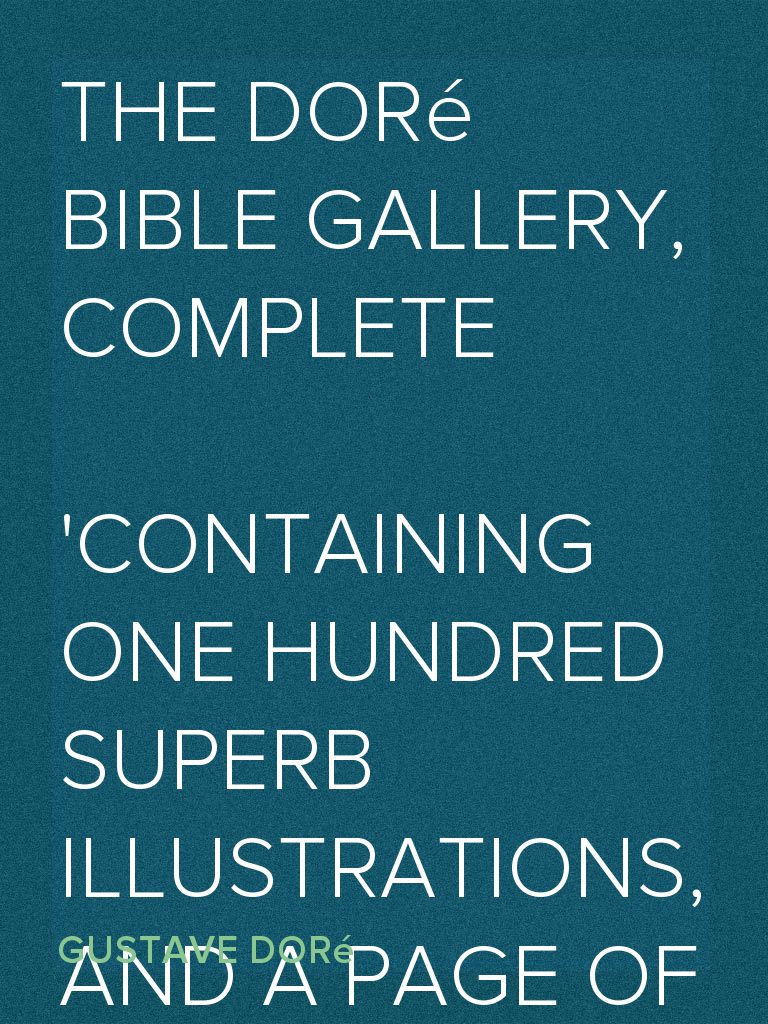 The Doré Bible Gallery, Complete Containing One Hundred Superb ...
