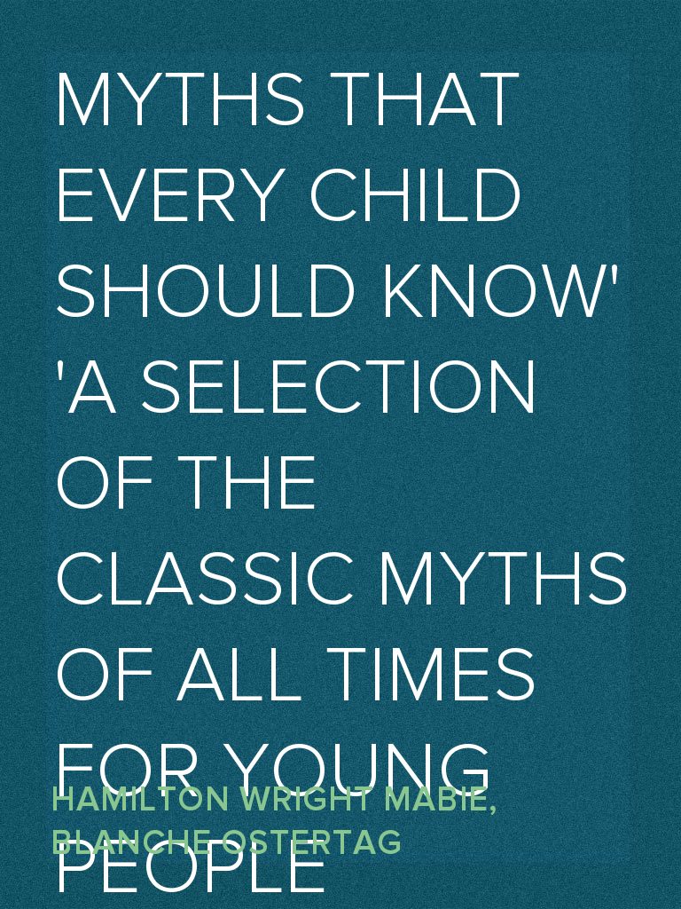 Myths That Every Child Should Know A Selection Of The Classic Myths Of ...