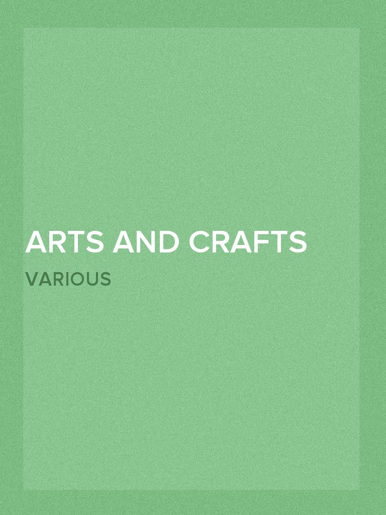 Arts and Crafts Essays by Members of the Arts and Crafts Exhibition ...