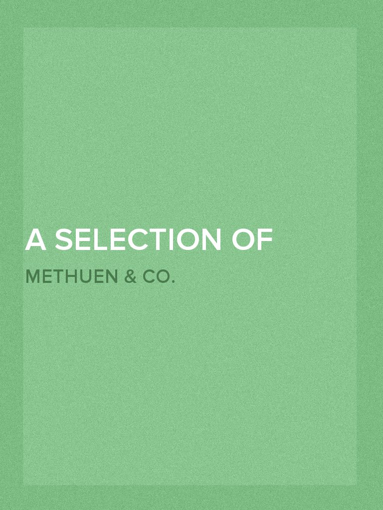 A Selection of Books Published by Methuen & Co. September 1913 by ...