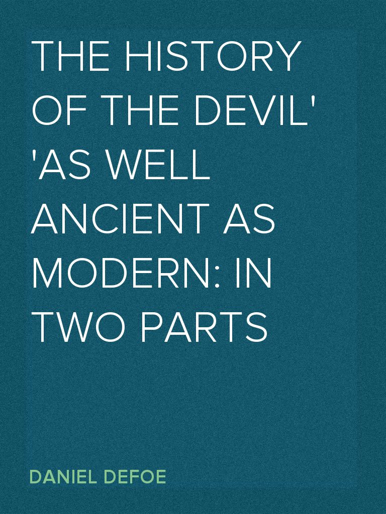 The History of the Devil As Well Ancient as Modern: In Two Parts by ...