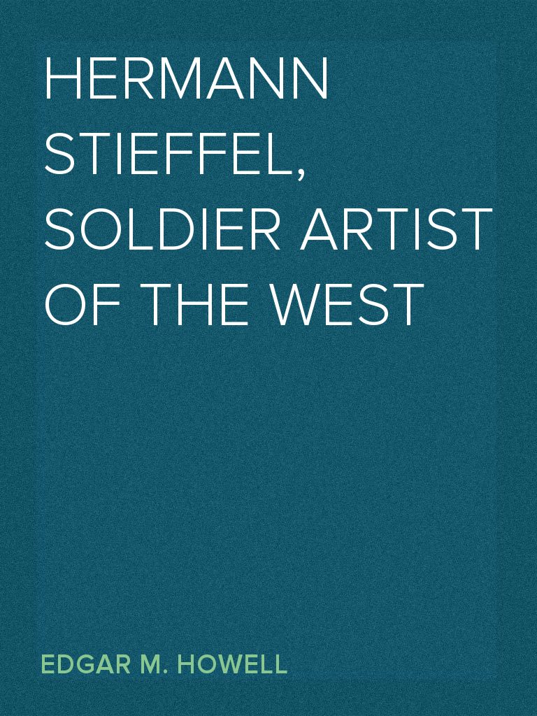 Hermann Stieffel, Soldier Artist of the West by Edgar M. Howell (Ebook ...