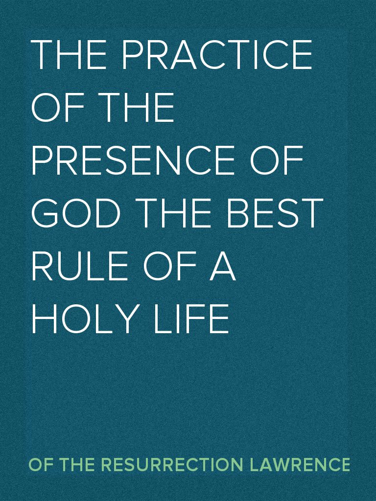 The Practice of the Presence of God the Best Rule of a Holy Life by of ...