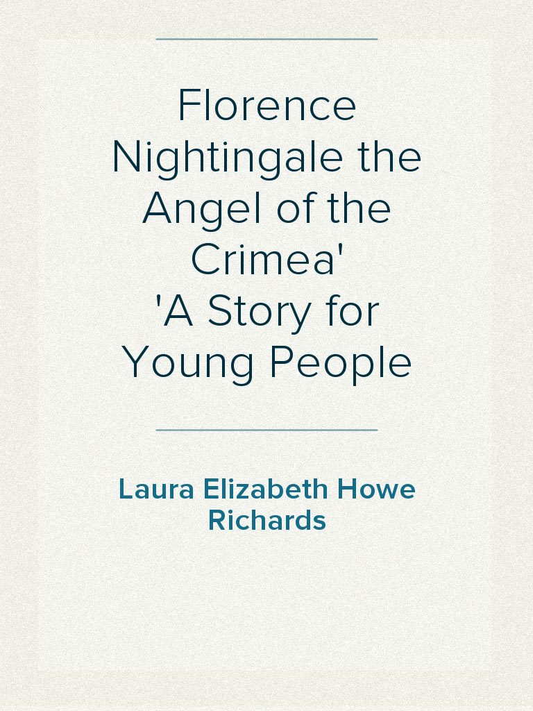 Florence Nightingale the Angel of the Crimea A Story for Young People ...