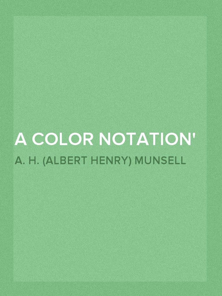 A Color Notation A measured color system, based on the three qualities ...