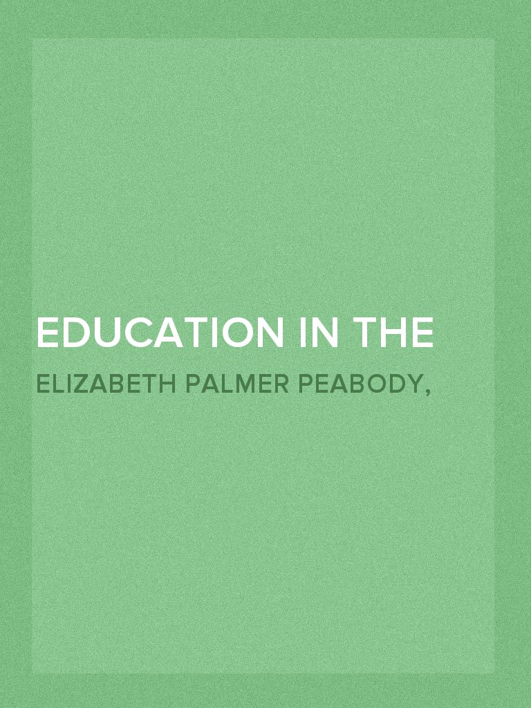 Education in The Home, The Kindergarten, and The Primary School by E ...