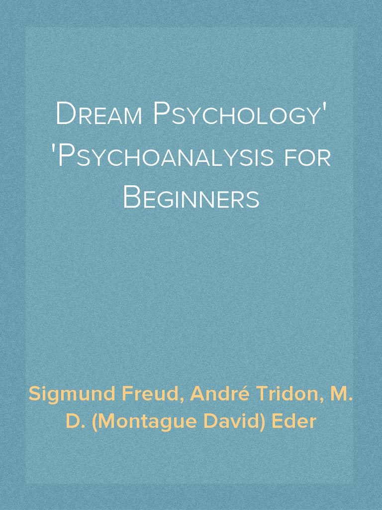Dream Psychology Psychoanalysis for Beginners by M. D. (Montague David ...