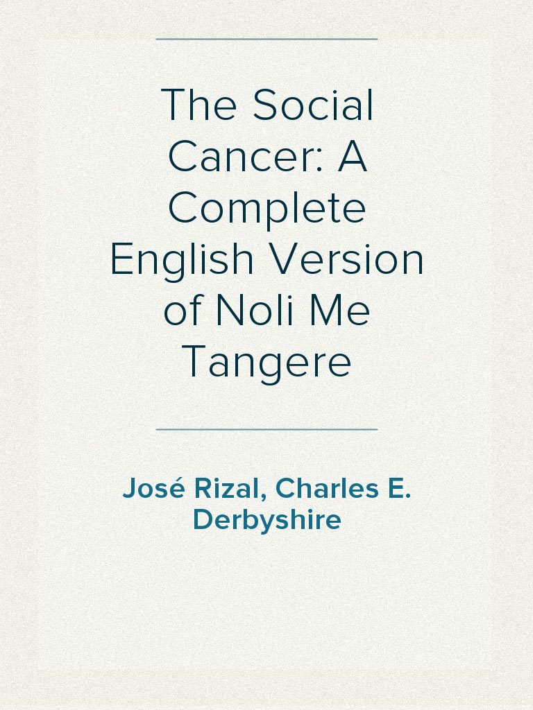 The Social Cancer: A Complete English Version of Noli Me Tangere by ...