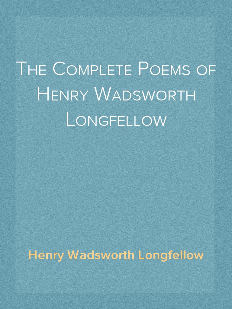 The Complete Poems of Henry Wadsworth Longfellow by Henry Wadsworth ...