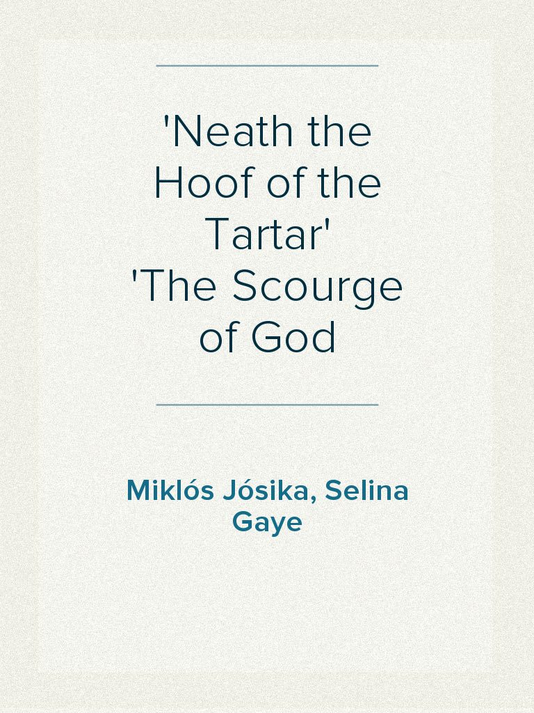'Neath the Hoof of the Tartar The Scourge of God by Miklós Jósika ...