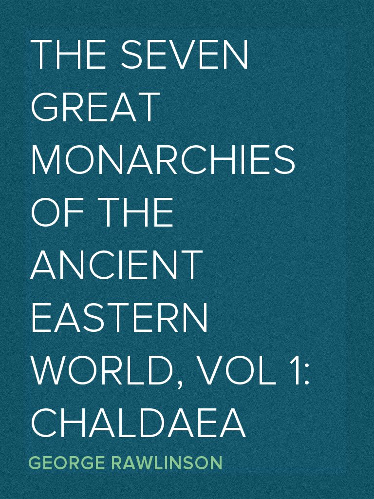 The Seven Great Monarchies Of The Ancient Eastern World, Vol 1 ...