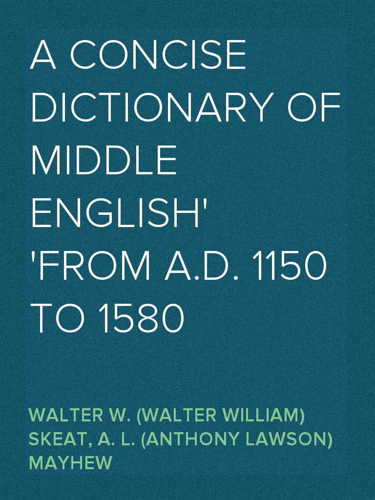 A Concise Dictionary of Middle English From A.D. 1150 to 1580 by Walter ...