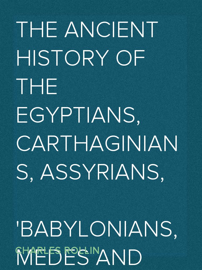 The Ancient History of the Egyptians, Carthaginians, Assyrians ...