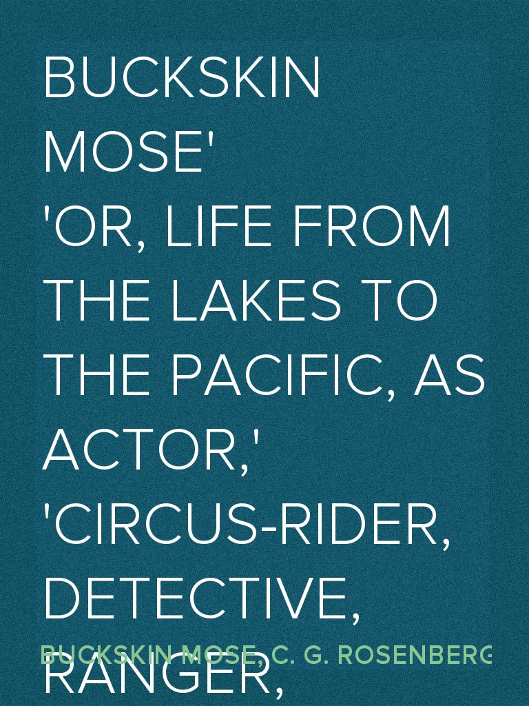 Buckskin Mose or, Life From the Lakes to the Pacific, as Actor, Circus ...