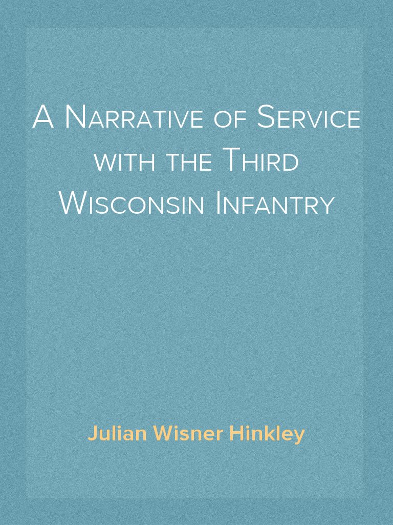 A Narrative of Service with the Third Wisconsin Infantry by Julian ...