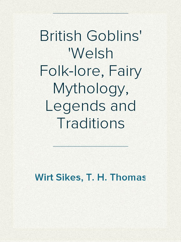 British Goblins Welsh Folk-lore, Fairy Mythology, Legends and ...