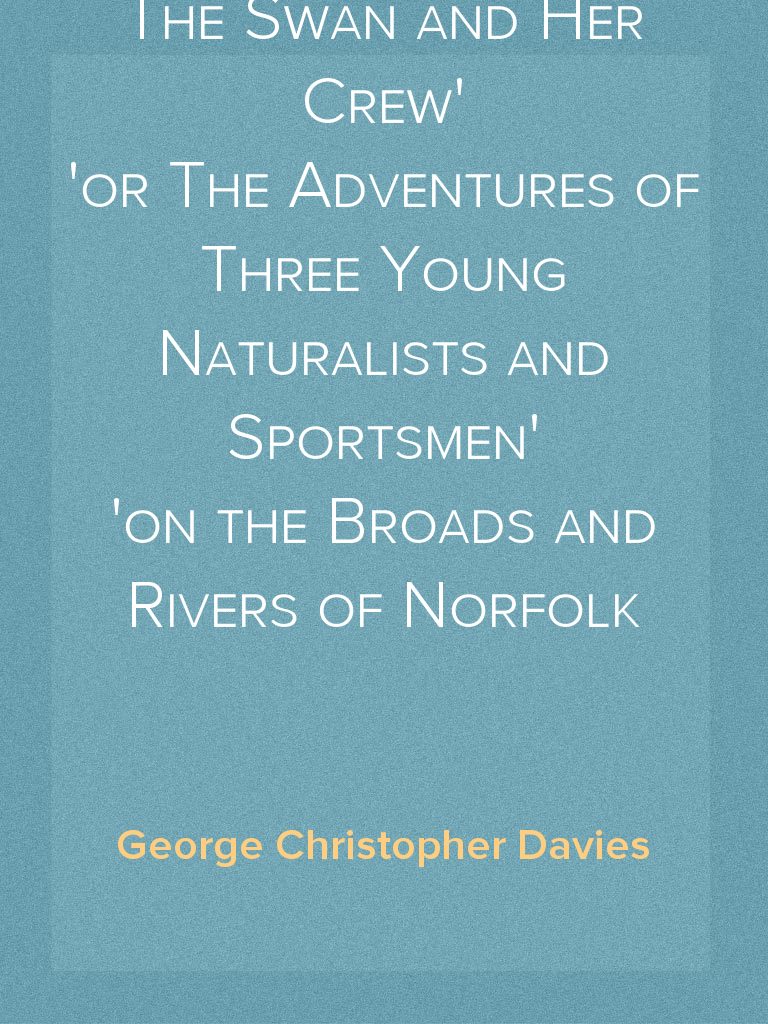 The Swan and Her Crew or The Adventures of Three Young Naturalists and ...