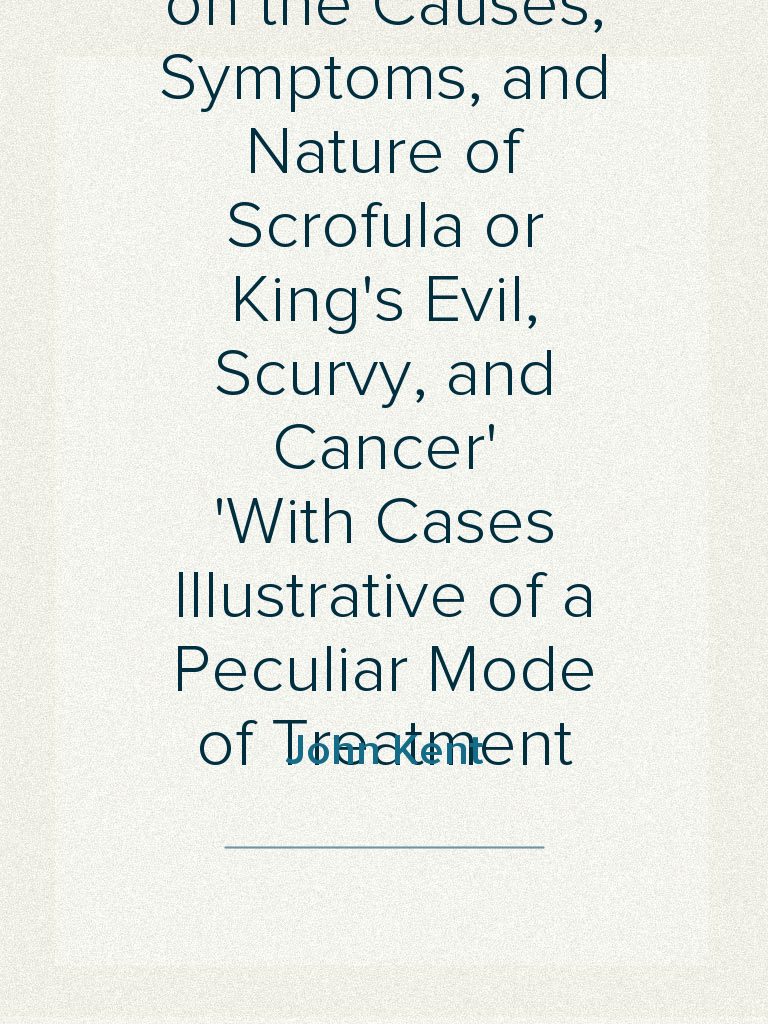 Observations on the Causes, Symptoms, and Nature of Scrofula or King's ...