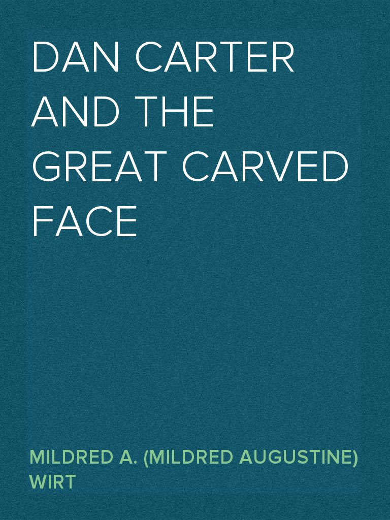 Dan Carter and the Great Carved Face by Mildred A. (Mildred Augustine ...